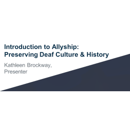 Introduction to Allyship: Preserving Deaf Culture & History
