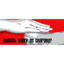 Audism: Guilty as Charged?